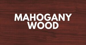 Mahogany Wood Properties and Uses - All About Mahogany