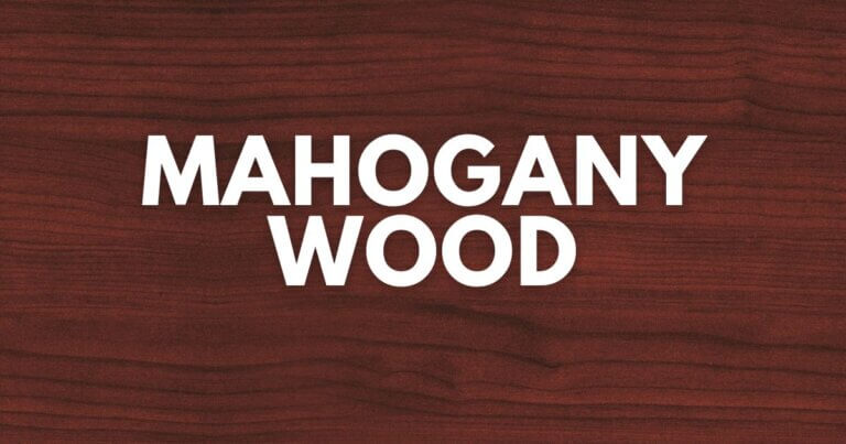 Mahogany Wood Properties and Uses - All About Mahogany