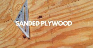 Sanded Plywood | Uses, Pros, and Cons - Timber Blogger