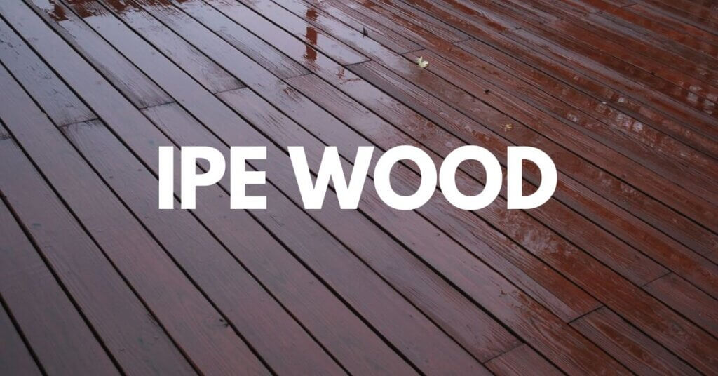 Ipe Wood - Uses, Benefits, Pros and Cons - Timber Blogger
